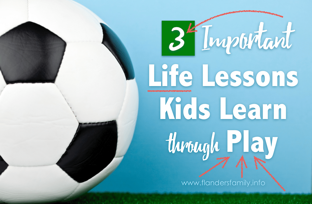 3 Life Lessons Kids Learn through Play - Flanders Family Home Life