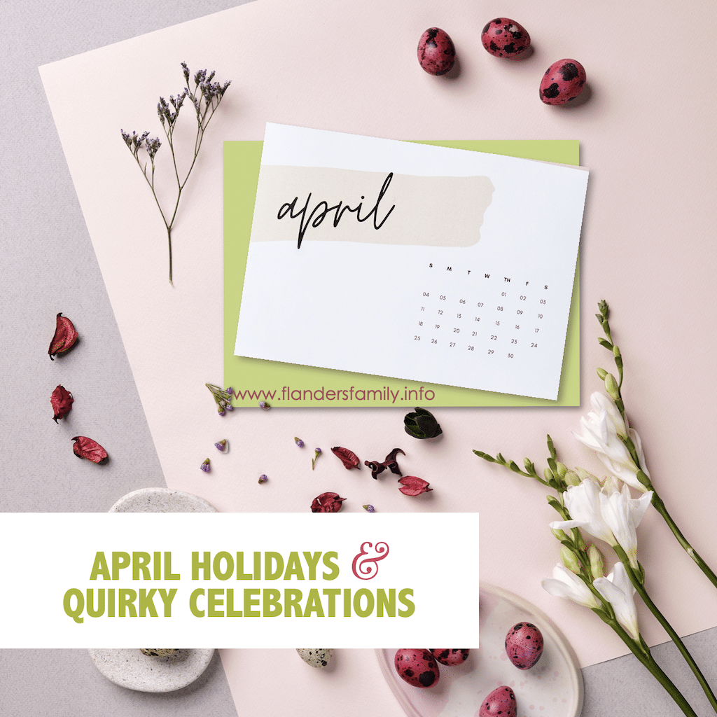 April Holidays & Quirky Celebrations (2023) - Flanders Family Home Life